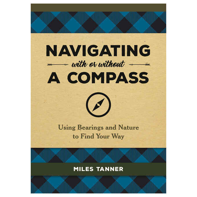 Navigating With Or Without A Compass: Using Bearings and Nature to Find ...