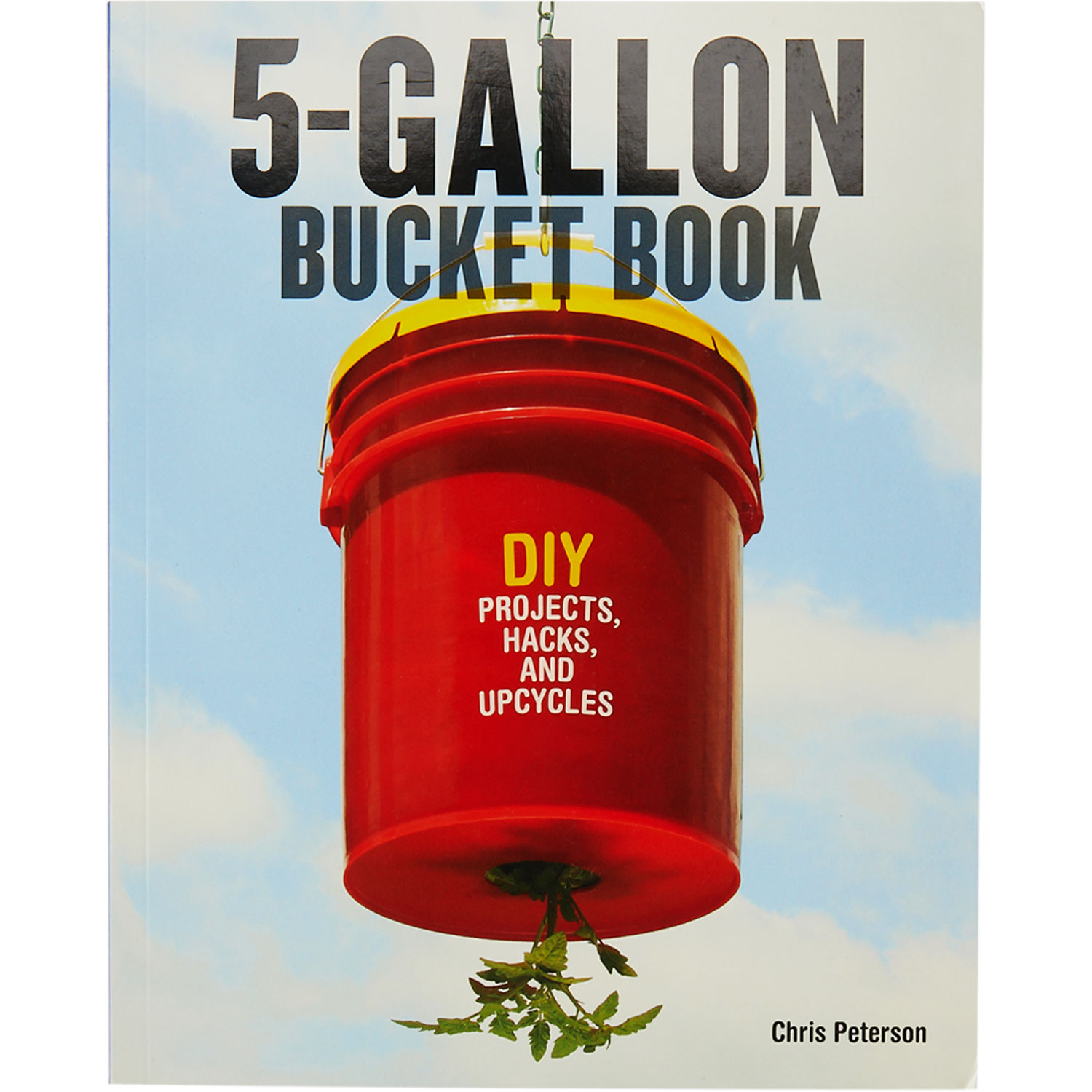 5 Gallon Bucket Book: DIY Projects, Hacks, and Upcycles | Duluth ...