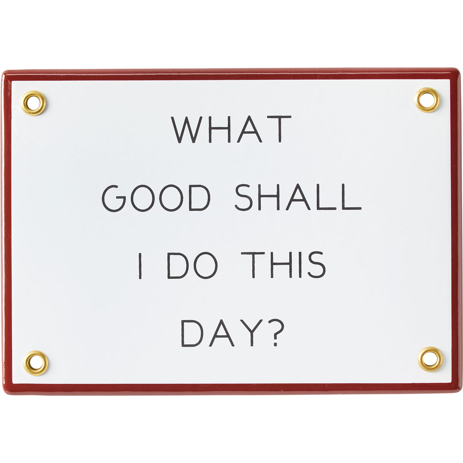 Best Made Enamel Sign: What Good Shall I Do This Day | Duluth Trading ...